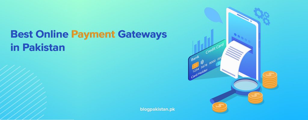 A Detailed List of 12 Online Payment Gateways in Pakistan