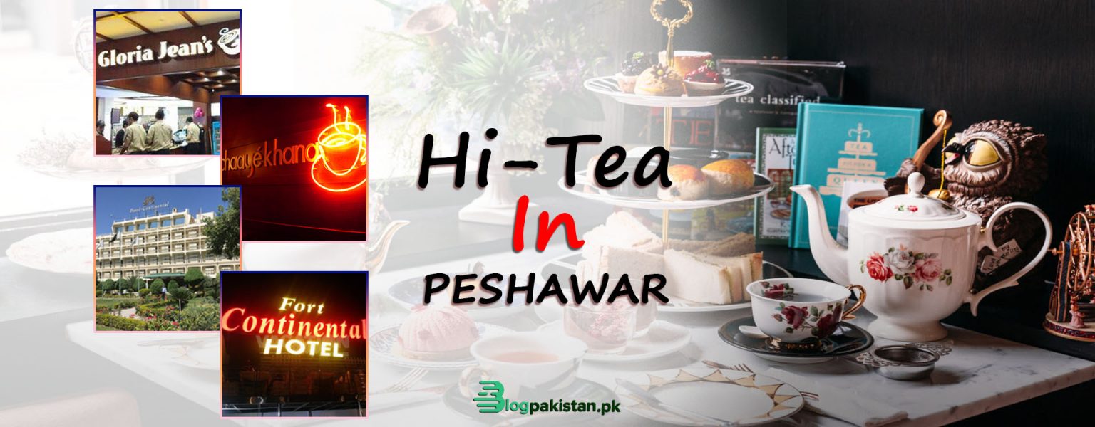 8 Best Places to Get Hi Tea in Peshawar: Menus & Prices 2022