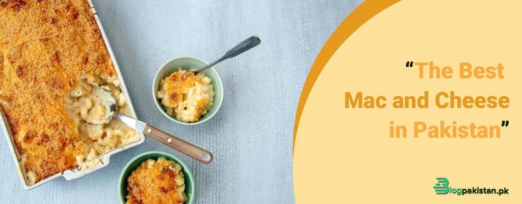 The Best Mac and Cheese in Pakistan - Islamabad, Lahore, Karachi ...